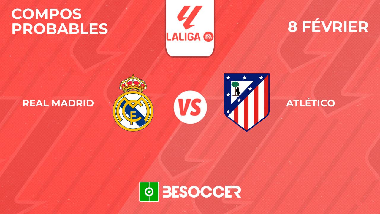 Compositions probables Real Madrid - Atlético Madrid